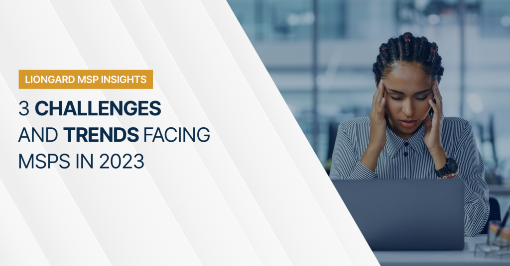 3 Challenges and Trends facing MSPs in 2023 – Liongard